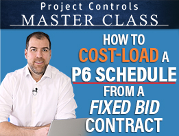 Webinar: How to Cost-Load in P6 from a Fixed-Bid contract