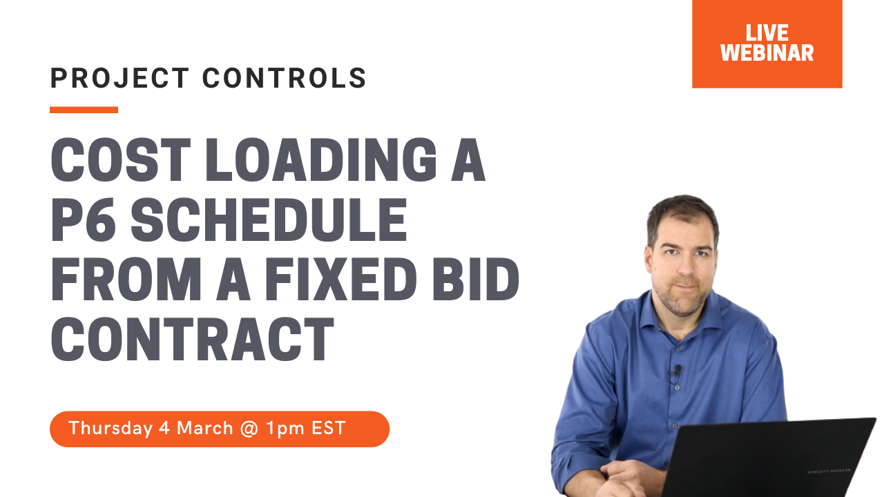 Webinar: Cost Loading a P6 Schedule from a Fixed Bid Contract
